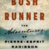Bush Runner: The Adventures of Pierre-Esprit Radisson (Trade Paper ...